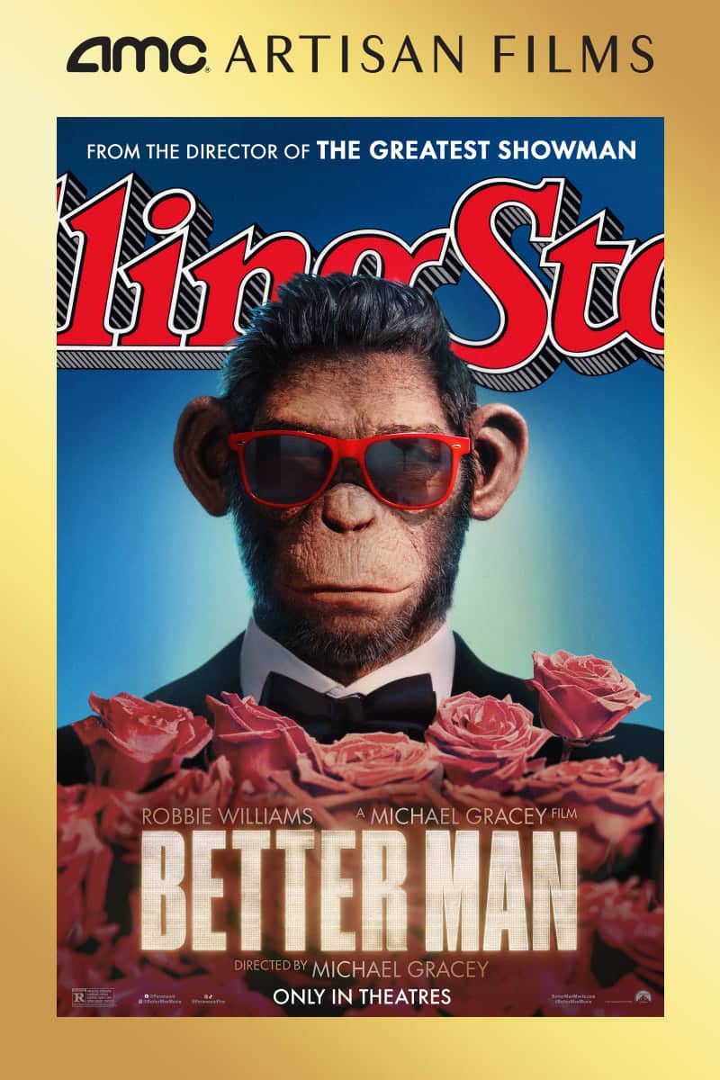 Better Man movie showtimes at an AMC Theatre near you.