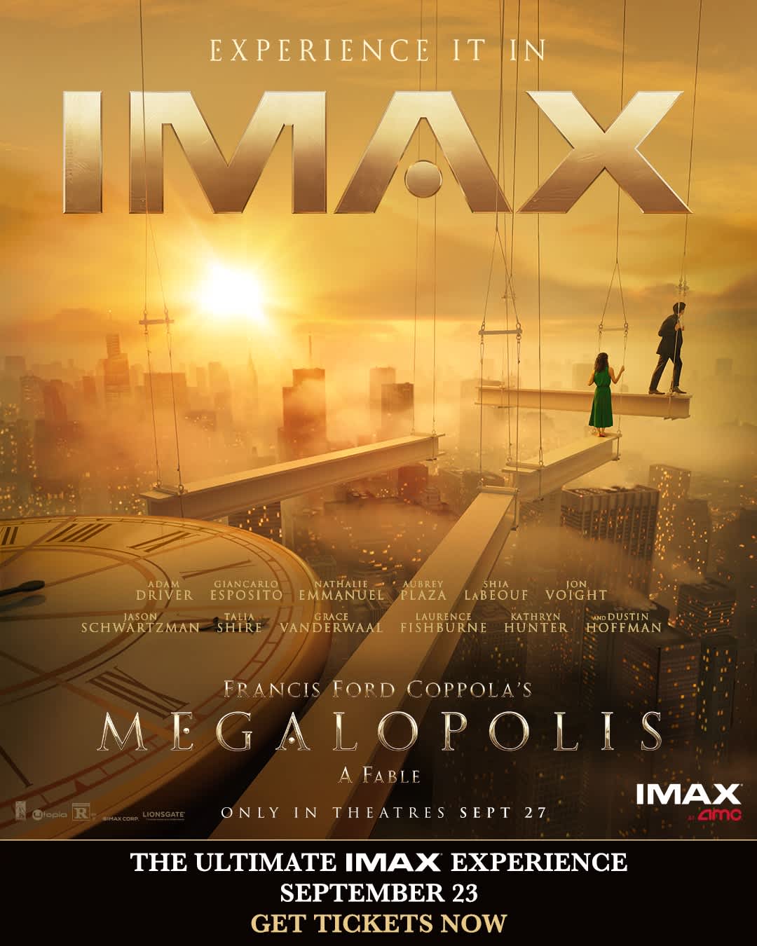 MEGALOPOLIS: THE ULTIMATE IMAX EXPERIENCE movie showtimes at an AMC Theatre near you.